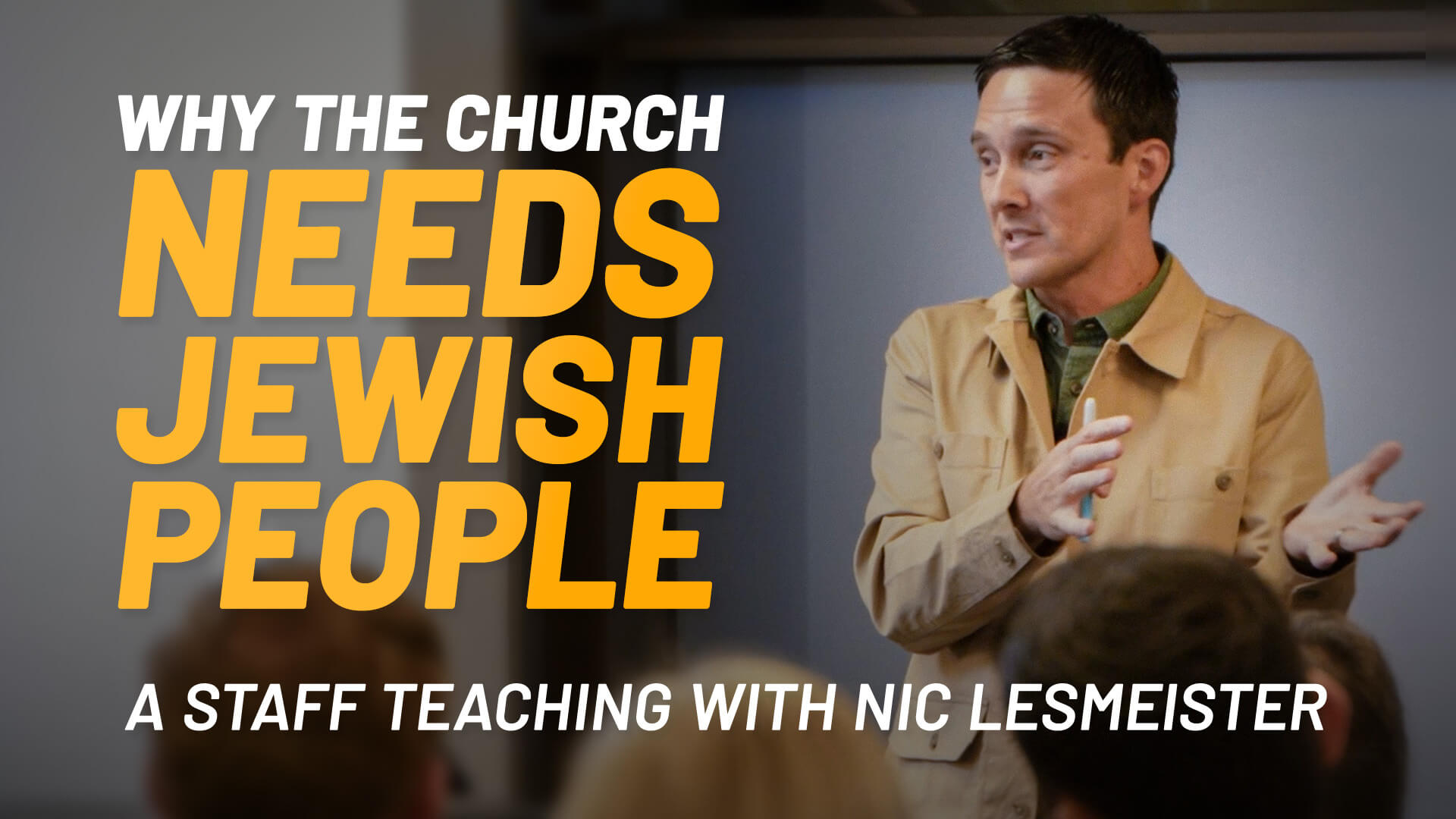 Why the Church Needs Jewish People: Staff Teaching with Nic Lesmeister ...
